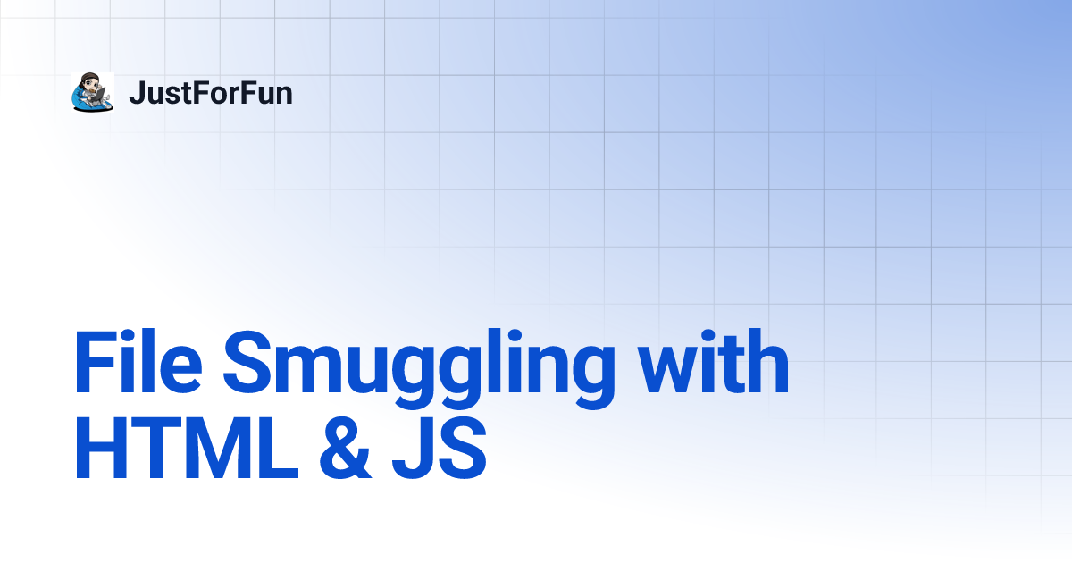 File Smuggling with HTML & JS | JustForFun