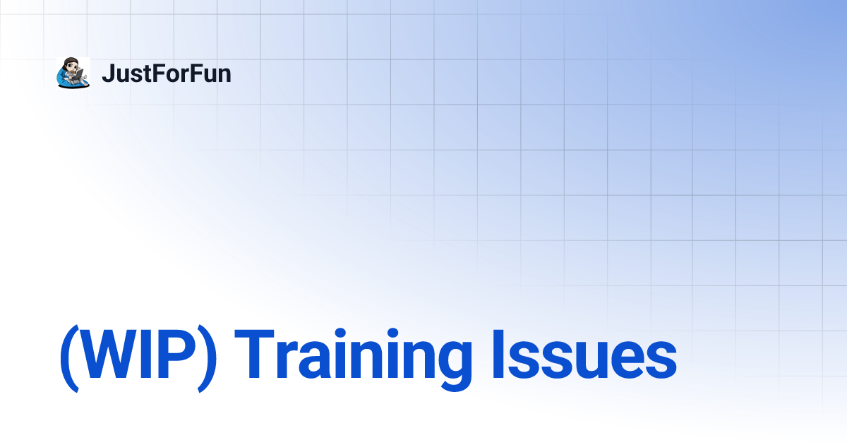 (WIP) Training Issues | JustForFun